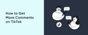 How to Get More Comments On TikTok - FullSMM