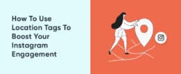 How to Use Instagram Location Tags to Boost Your Engagement?