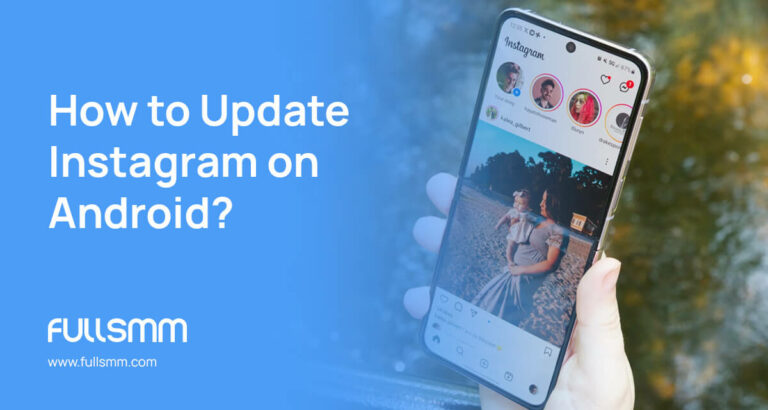 How to Update Instagram on Android and iOS? - FullSMM
