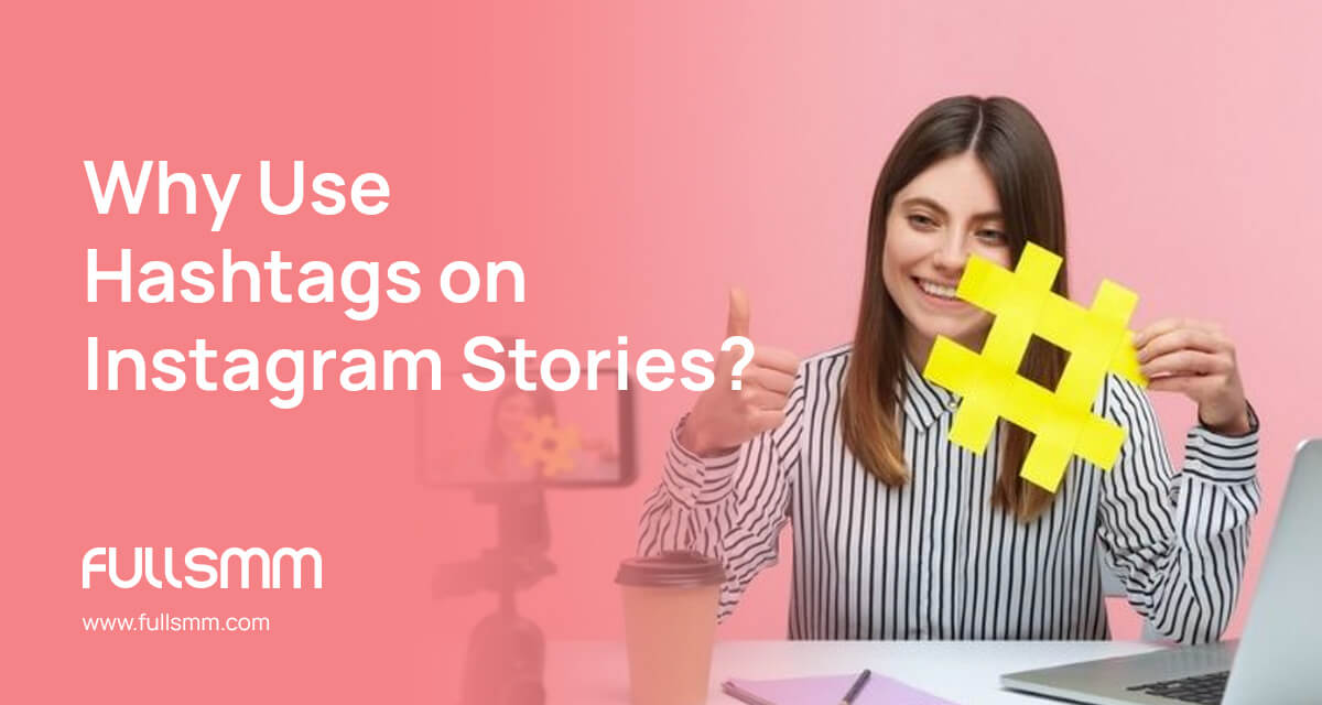 How to Use Hashtags on Instagram Stories? - FullSMM